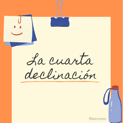 La Cuarta Declinación | Latín y Roma